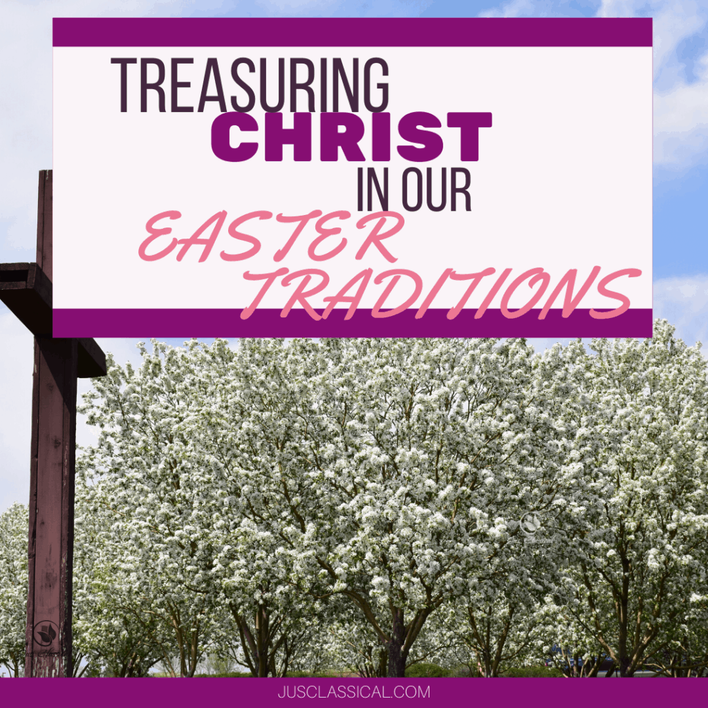 Treasuring Christ in Our Easter Traditions - family activities