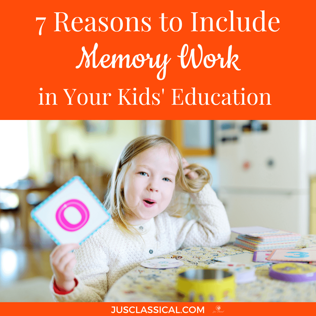 7 Reasons to Include Memory Work in Education | Jus' Classical